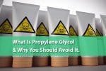What Is Propylene Glycol And Why You Should Avoid It.